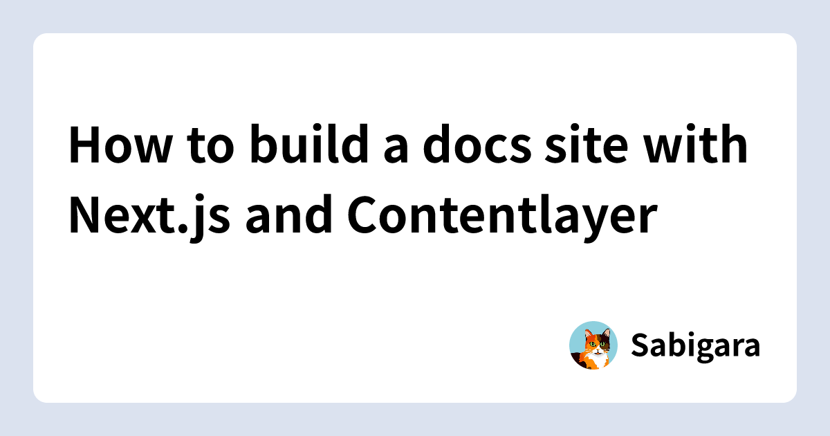 How to build a docs site with Next.js and Contentlayer | Sabigara
